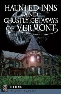 5 Unbelievably Creepy Haunted Locations in Vermont to Terrify You