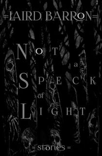 Laird Barron's Cosmic Horror: Braving the Wilderness of Human Existence